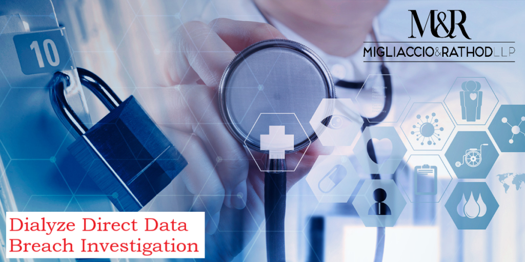 Dialyze Direct Data Breach Investigation | Migliaccio & Rathod LLP