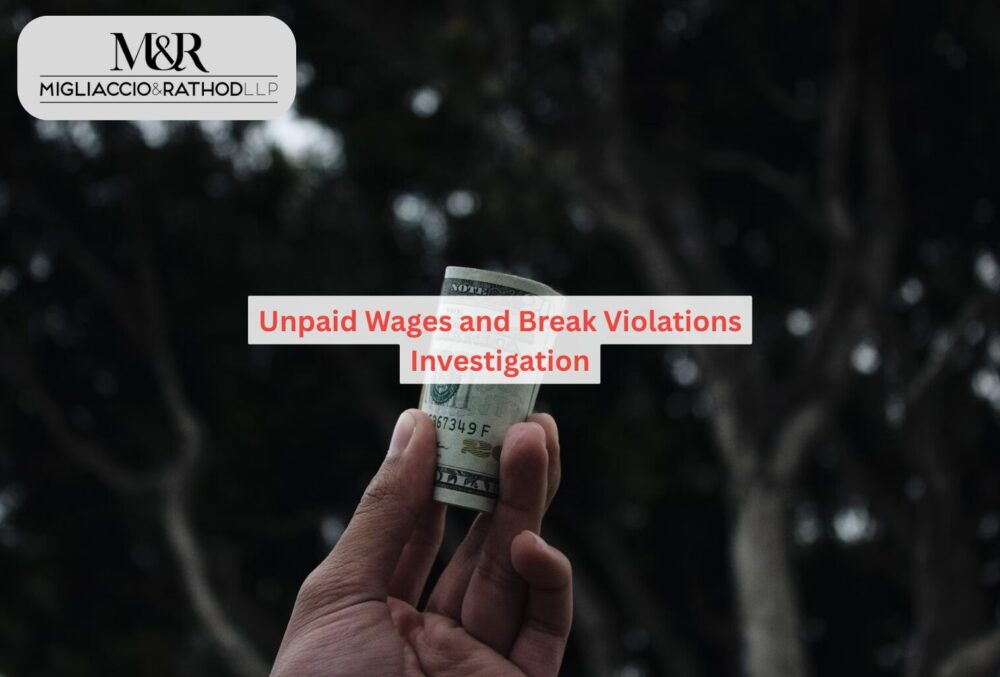 Unpaid Wages and Break Violations Investigation | Migliaccio & Rathod LLP