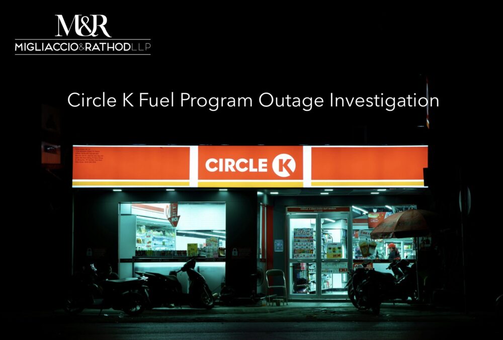 Circle K Fuel Program Outage Investigation | Migliaccio & Rathod LLP